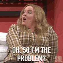 Im The Problem  Im The Problem Discover And Share S