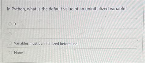 Solved In Python What Is The Default Value Of An