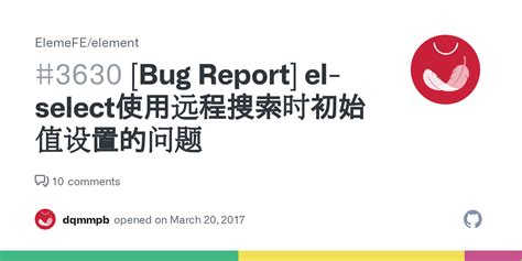 Bug Report El Select使用远程搜索时初始值设置的问题 · Issue 3630 · Elemefeelement · Github