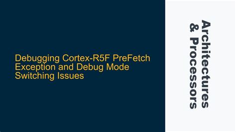 Debugging Cortex R5f Prefetch Exception And Debug Mode Switching Issues