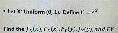 Answered Let X Uniform 0 1 Define Y Ex Find The Fx X Fx X Fy Y Fy Y