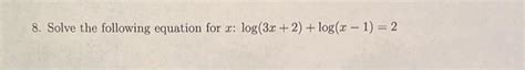 Solved 8 Solve The Following Equation For X Chegg Com