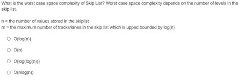 solved what is the worst case space complexity of skip list