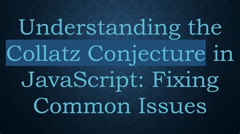 Understanding The Collatz Conjecture In Javascript Fixing Common