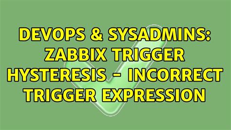 Devops And Sysadmins Zabbix Trigger Hysteresis Incorrect Trigger