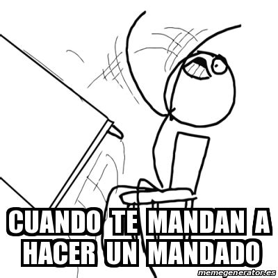 Meme Desk Flip Rage Guy Cuando Te Mandan A Hacer Un Mandado 16449260