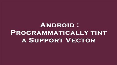 Android Programmatically Tint A Support Vector Youtube