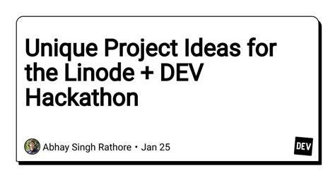 unique project ideas for the linode dev hackathon r devto