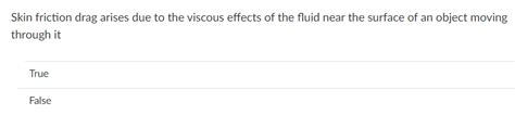 Solved Skin Friction Drag Arises Due To The Viscous Effects