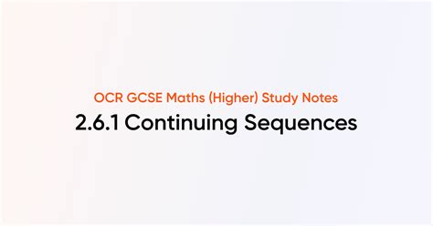 Continuing Sequences 2 6 1 Ocr Gcse Maths Higher Notes Tutorchase