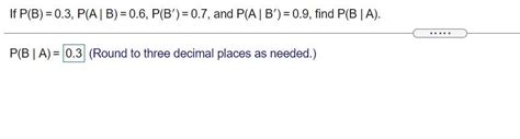 Solved If P B 0 3 P A B 0 6 P B 0 7 And Chegg Com