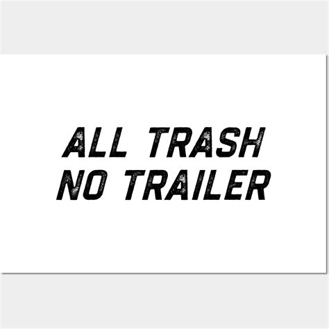 All Trash No Trailer By Tiden Nyska Funny Quotes Trailer Trash