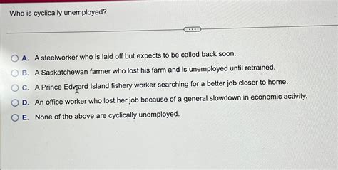 Solved Who Is Cyclically Unemployeda ﻿a Steelworker Who Is