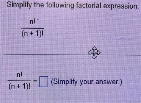Solved Simplify The Following Factorial Expression N 1 N