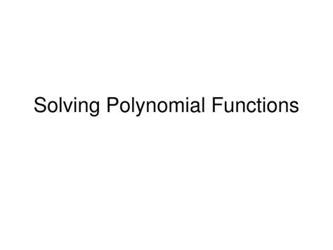 PPT Solving Polynomial Functions PowerPoint Presentation Free Download ID 3194886