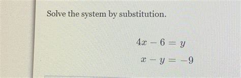 solved solve the system by substitution 4x 6 y x y 9 [math]