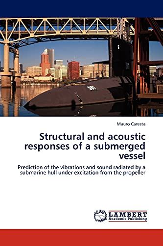 Structural And Acoustic Responses Of A Submerged Vessel Prediction Of The Vibrations And Sound