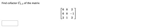 Solved Find Cofactor C2 2 Of The Matrix [−2733]find Cofactor