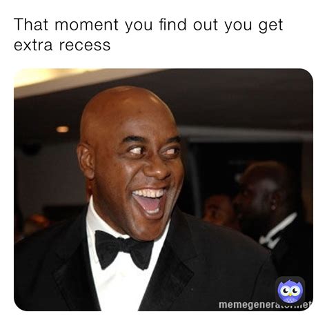 That Moment You Find Out You Get Extra Recess Mangekyouaqua Memes
