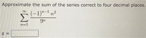 Solved Approximate The Sum Of The Series Correct To Four