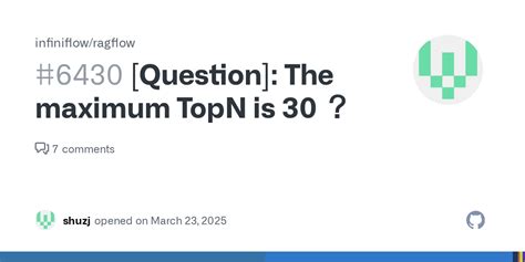 Question The Maximum Topn Is 30 ？ · Issue 6430 · Infiniflowragflow · Github