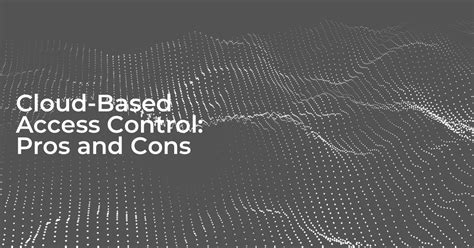 Cloud Based Access Control Pros And Cons