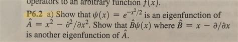 Solved P62 A Show That ψxe−x22 Is An Eigenfunction Of