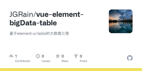 GitHub JGRain vue element bigData table 基于element ui table的大数据处理
