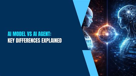 Ai Model Vs Ai Agent Key Differences Explained