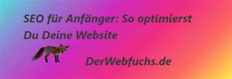Seo Für Anfänger So Optimierst Du Deine Website Der Webfuchs