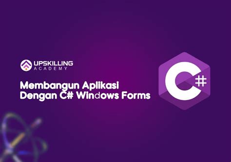 Belajar Membangun Aplikasi Dengan C Windows Forms Upskilling Academy