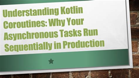 Understanding Kotlin Coroutines Why Your Asynchronous Tasks Run Sequentially In Production