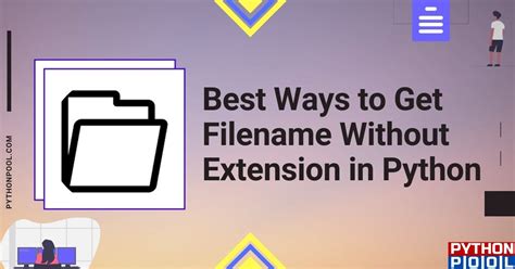 6 Best Ways To Get Filename Without Extension In Python Python Pool