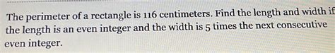 The Perimeter Of A Rectangle Is 116 Centimeters Find The Length And