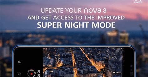 Huawei Updates The Nova Now Has The Super Night Mode Handheld Long