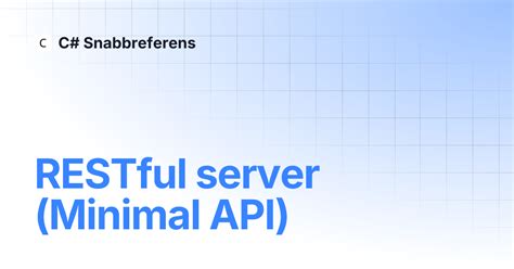 RESTful Server Minimal API C Snabbreferens