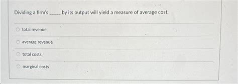 solved dividing a firm s ﻿by its output will yield a