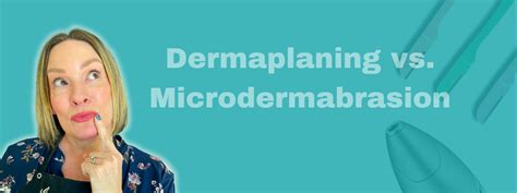 Dermaplaning Vs Microdermabrasion Results Over Safety Christine