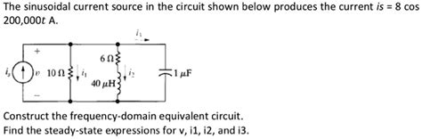 solved the sinusoidal current source in the circuit shown below produces the current is 8 cos