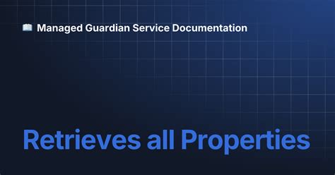 Retrieves All Properties Managed Guardian Service Documentation
