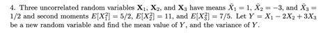 solved 4 three uncorrelated random variables x1 x2 and x3