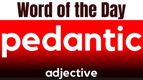 Word Of The Day Pedantic What Does Pedantic Mean Youtube