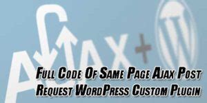 Full Code Of Same Page Ajax Post Request Wordpress Custom Plugin Exeideas Let S Your Mind Rock