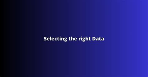 Selecting The Right Data