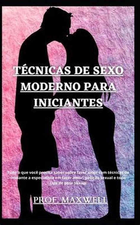 Tecnicas De Sexo Moderno Para Iniciantes Prof Maxwell Boeken Bol Com