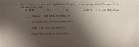 Solved 4 What Is The Optimal Worst Case Big O For The