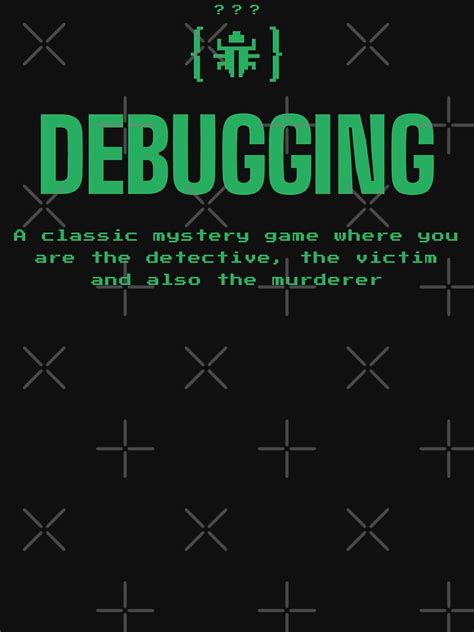 Debugging Mystery Game Joke Detective Victim Murderer Developer T Shirt For Sale By