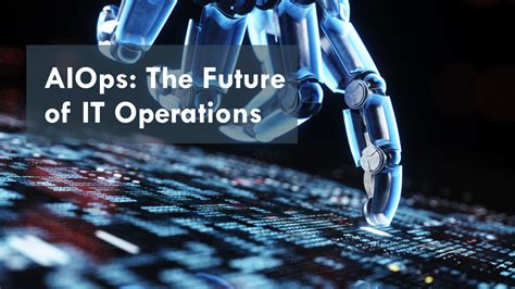 Navigating The Future Of It Operations A Roadmap With Aiops At Its Core