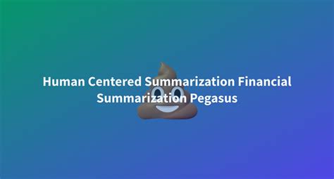 Teli168 Human Centered Summarization Financial Summarization Pegasus At Main