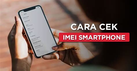 Cara Cek IMEI HP Android Yang Mudah Anti Ribet